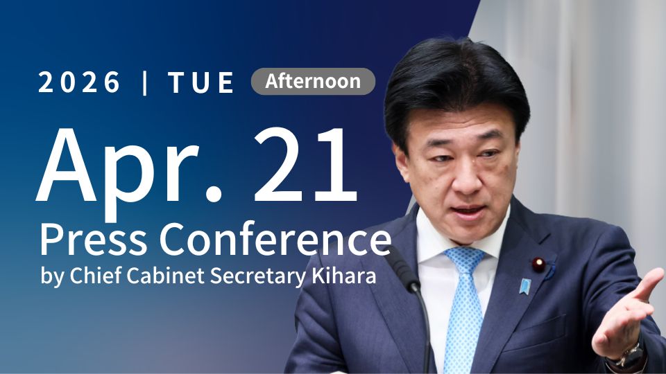 Press Conference by Chief Cabinet Secretary Kihara (Apr. 21 - Afternoon ...